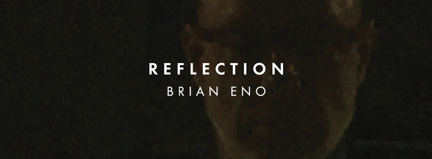 Brian Eno – Reflection – Album Review – No More Workhorse
